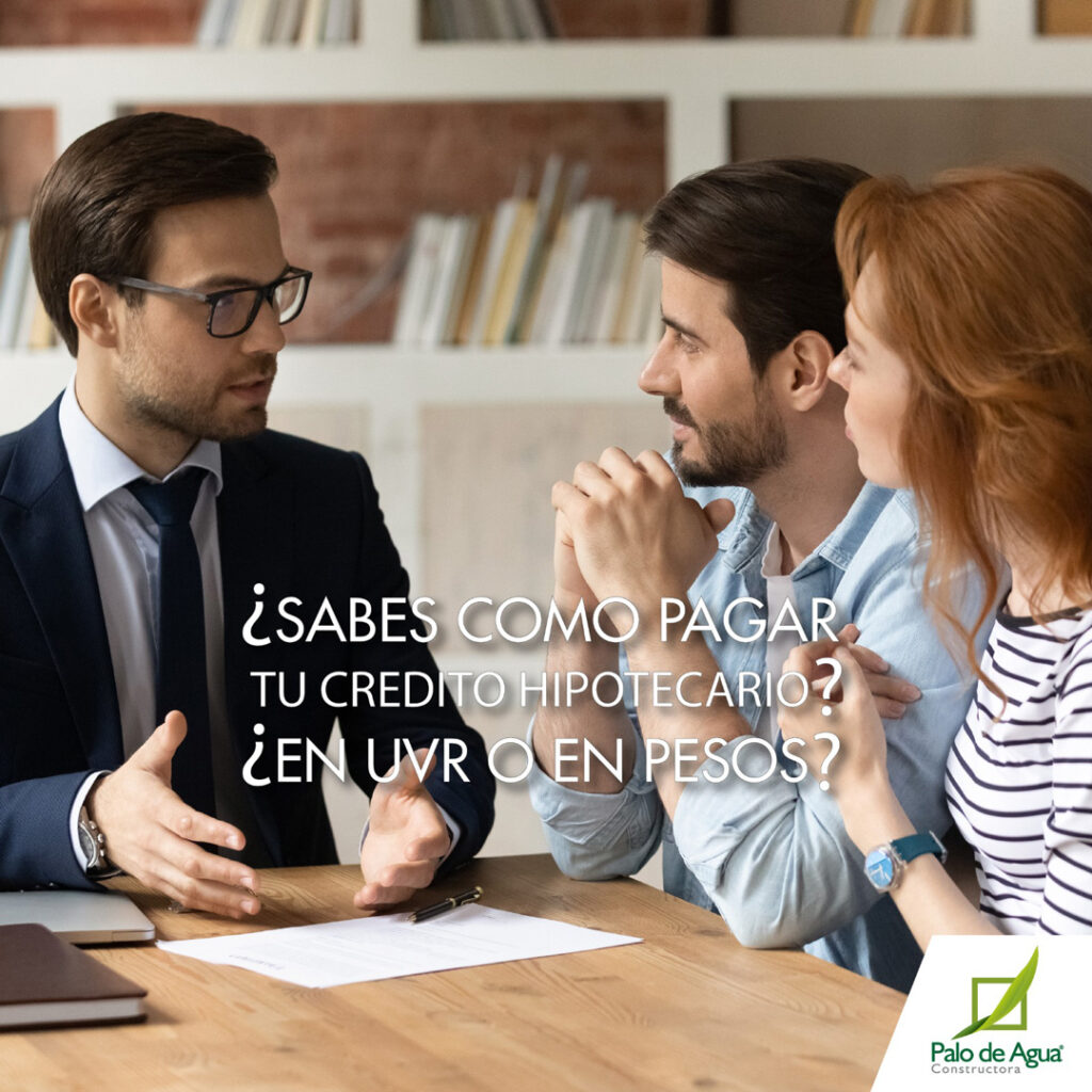 ¿SABES COMO PAGAR TU CRÉDITO HIPOTECARIO? ¿EN UVR O EN PESOS? - Constructora Palo de Agua